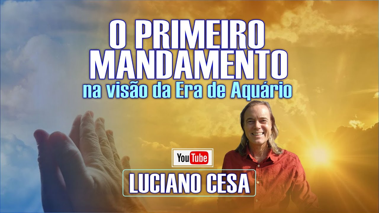 O PRIMEIRO MANDAMENTO na visão da ERA de AQUÁRIO. LUCIANO CESA. Compartilhem ! - YouTube