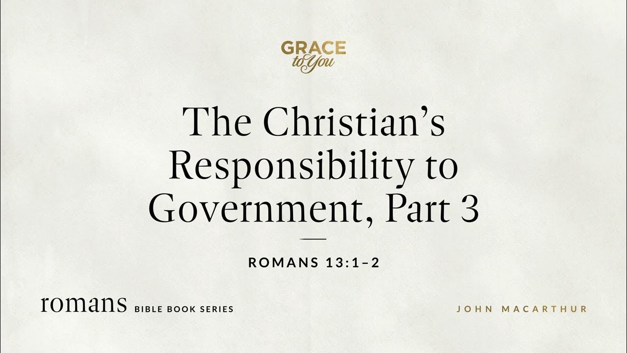 The Christian's Responsibility to Government, Part 3 (Romans 13:1–2 ...