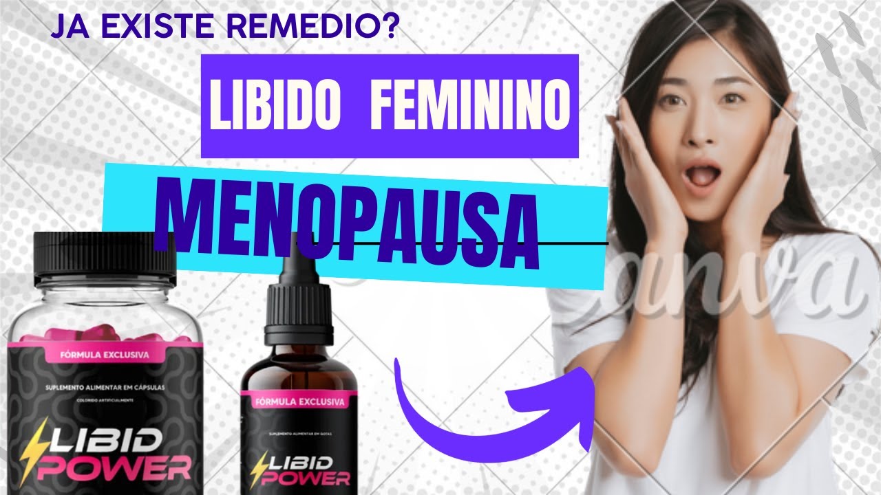 Existe remédio para AUMENTAR A LIBIDO FEMININA? LIBID POWER FUNCIONA ...
