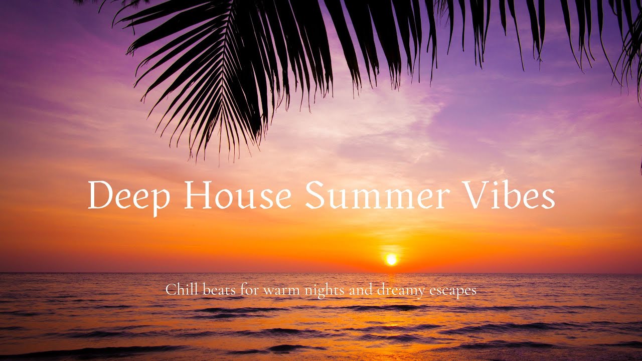 Deep House Summer Mix 2025 Chill Tropical Vibes for Sunset Beach ...