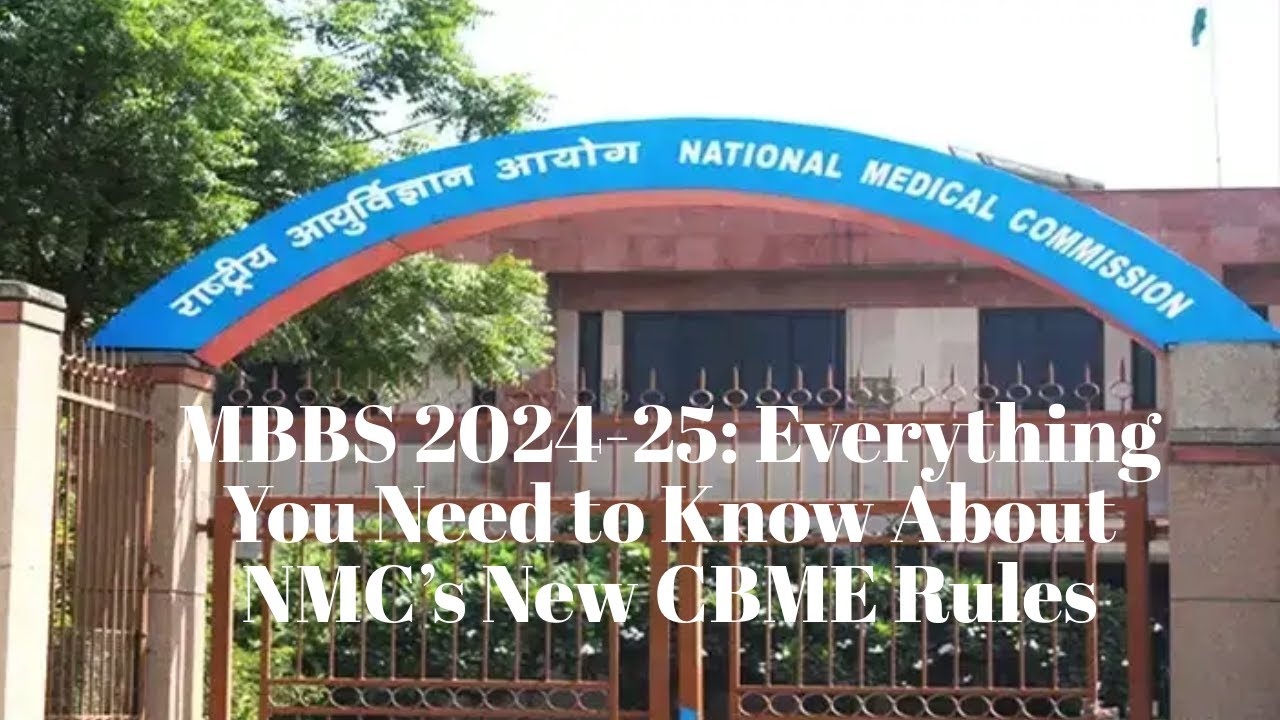 NMC Unveils New CBME Guidelines – Get Prepared for 2024-25 MBBS Changes ...