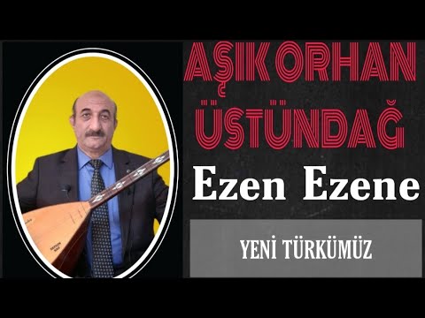 Ezen ezene  - Aşık orhan üstündağ