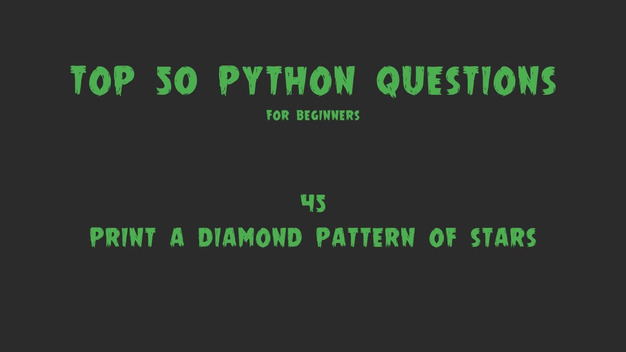 Top 50 Python Coding Questions for Beginners: #45 - Print a Diamond ...