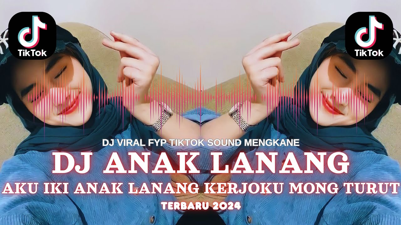 DJ ANAK LANANG - AKU IKI ANAK LANANG || DJ JAWA VIRAL TIKTOK TERBARU ...
