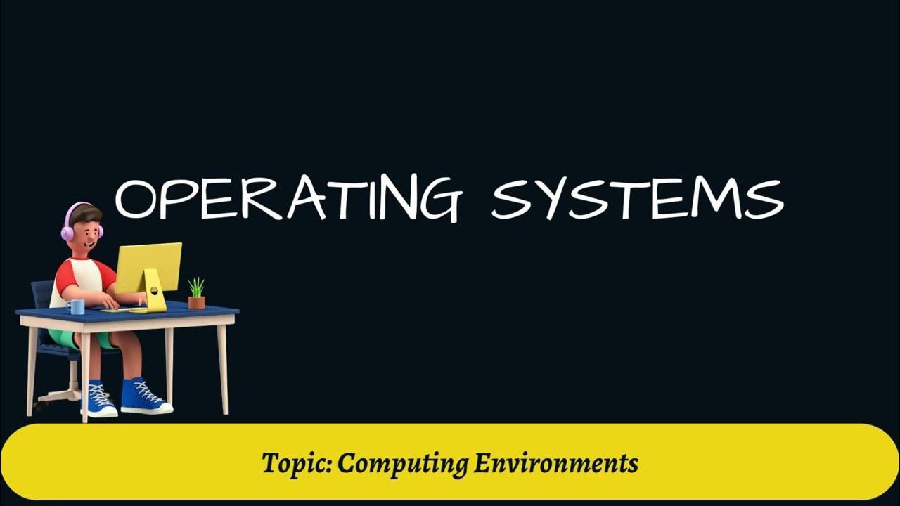 4. Computing Environments | Operating Systems - YouTube