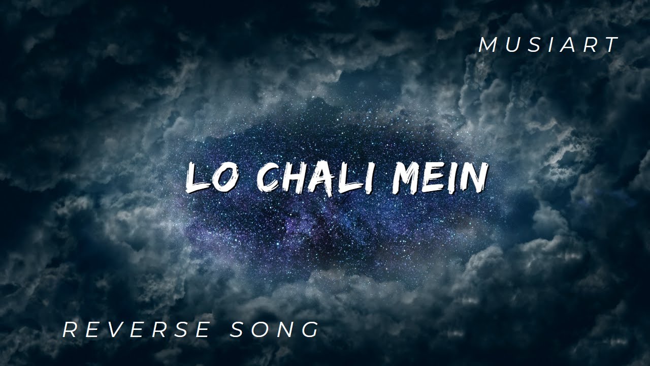 LO CHALI MEIN | REVERSE SONG - YouTube