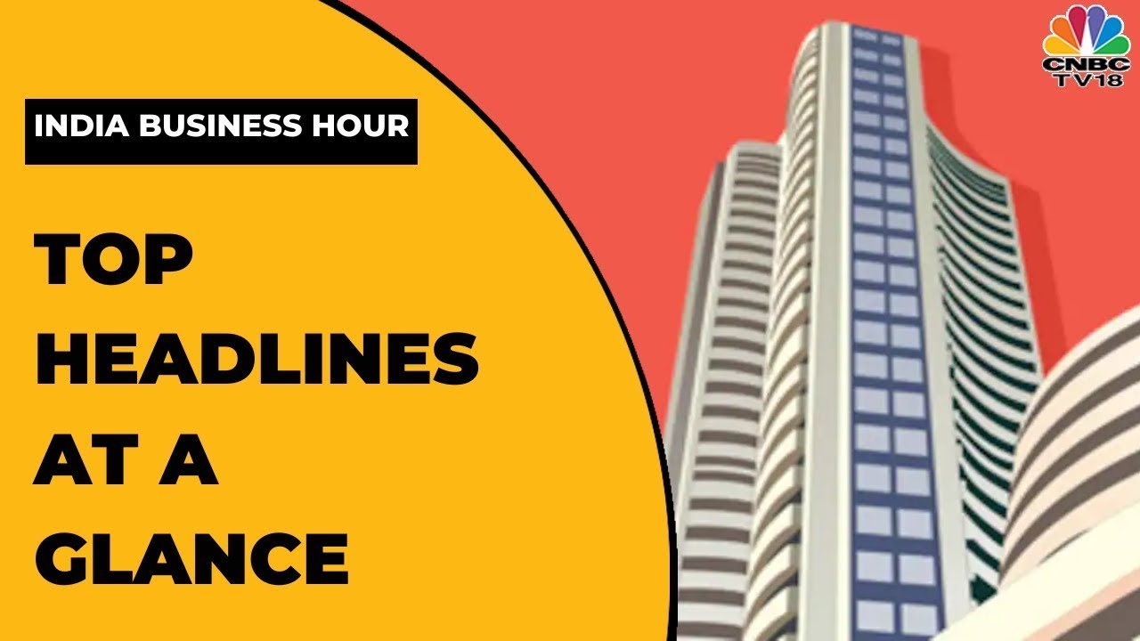 All Important Headlines Of Yesterday At A Glance | India Business Hour ...