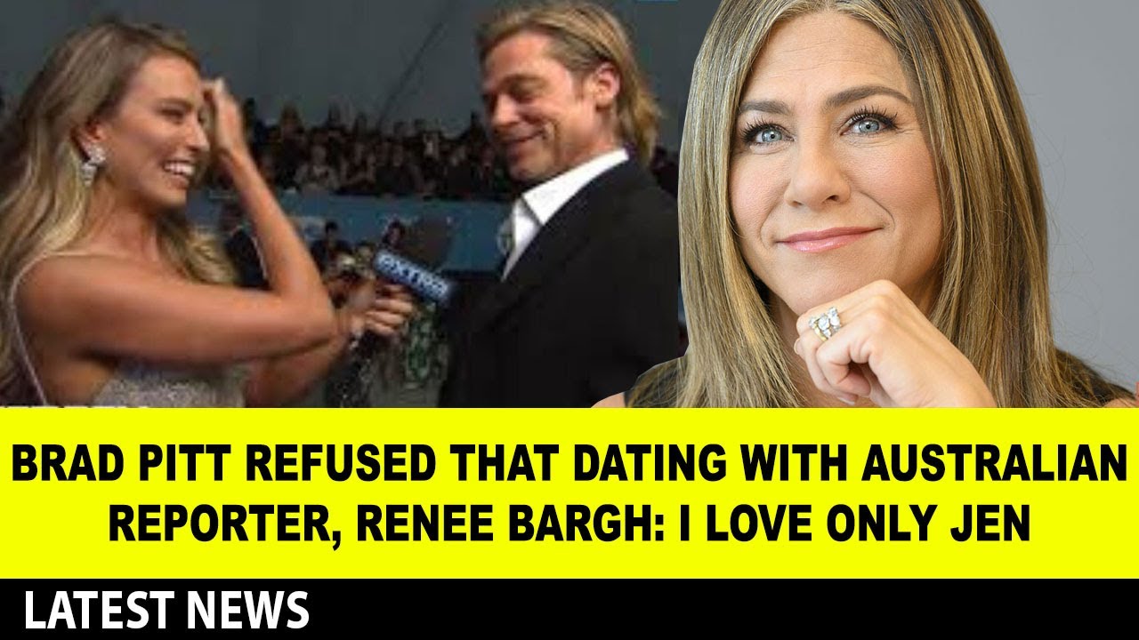 Brad Pitt refused that dating with Australian reporter, Renee Bargh: I ...