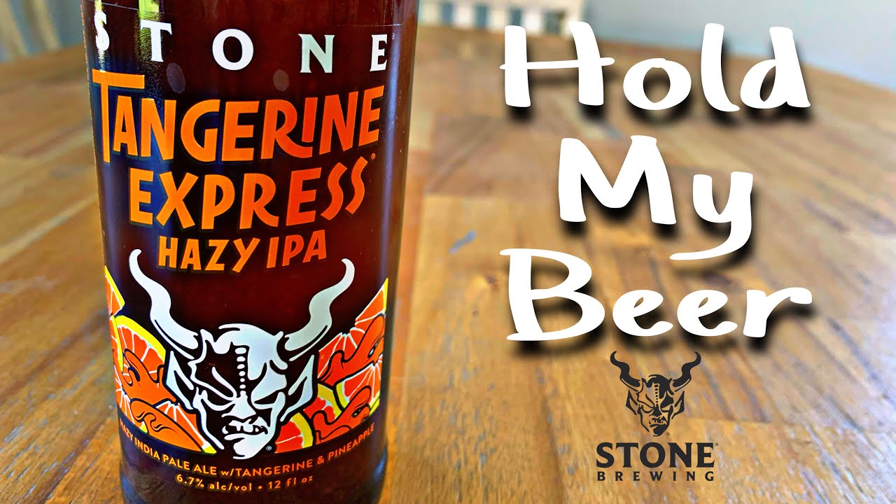 Hold My Beer- STONE BREWING TANGERINE EXPRESS HAZY IPA 6.7% - YouTube