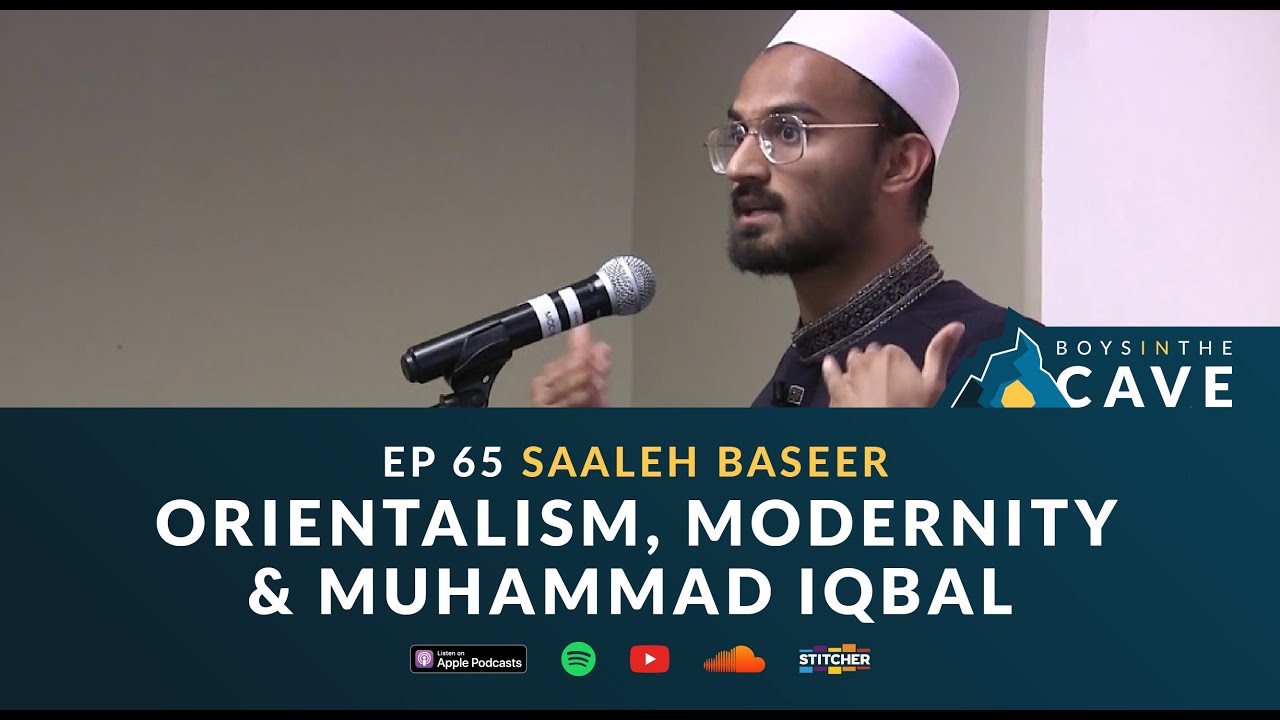 Episode 65 - Orientalism, Modernity & Muhammad Iqbal | Saaleh Baseer ...