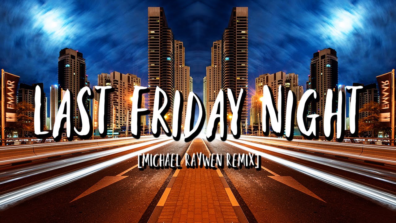 Katy Perry - Last Friday Night [MICHAEL RAYWEN REMIX] - YouTube