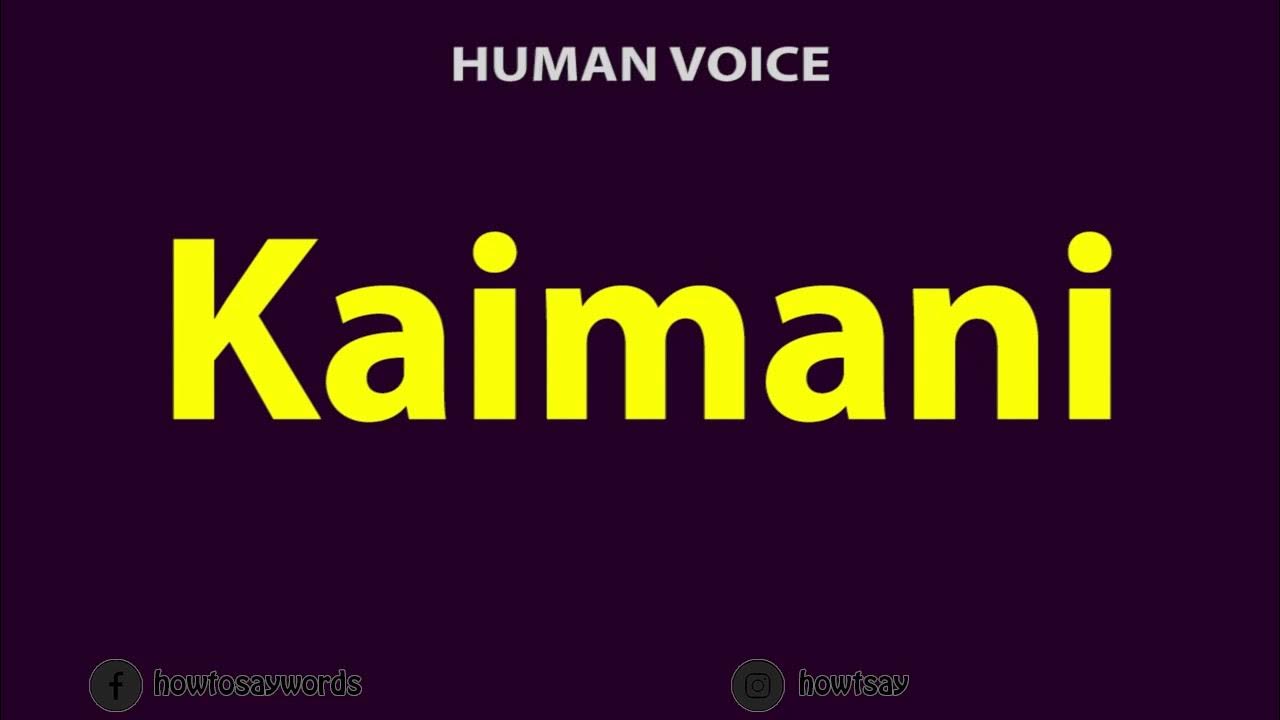 How To Pronounce Kaimani - YouTube