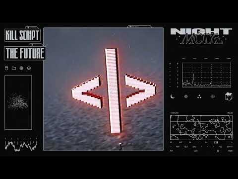 KILL SCRIPT - THE FUTURE [NIGHTMODE] - YouTube