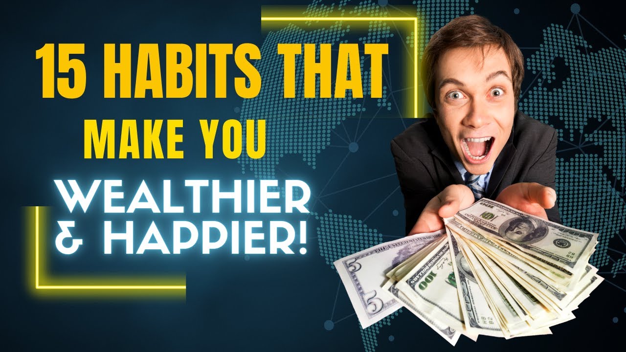 15 HABITS THAT MAKE YOU WEALTHIER AND HAPPIER! - YouTube
