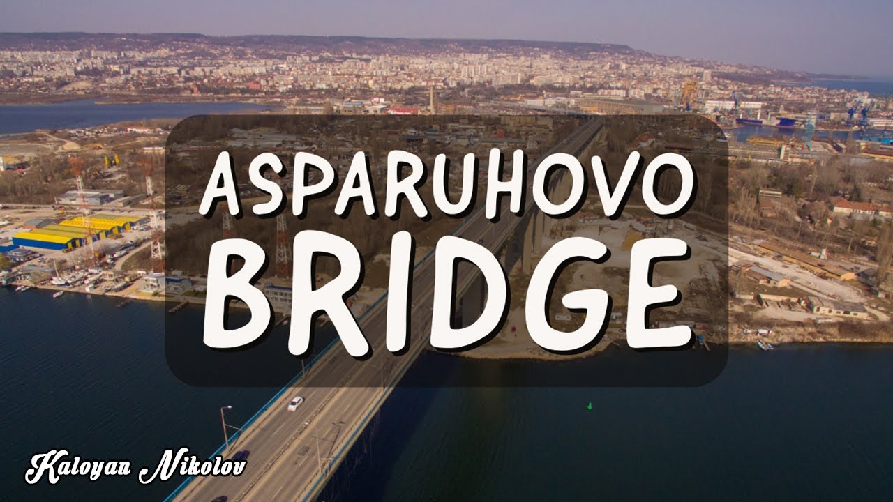 4k Drone Video From Asparuhovo Bridge, Varna | Аспарухов мост, Варна ...
