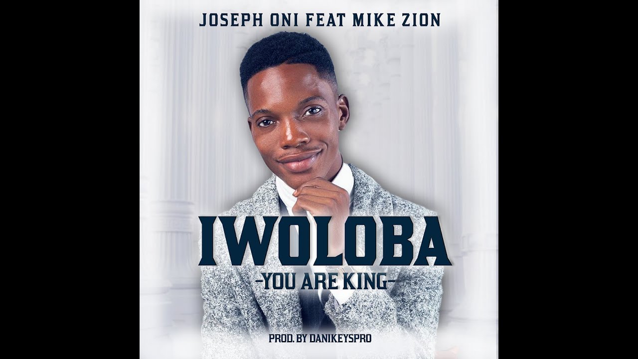 Joseph Oni ft. Mike Zion - Iwoloba (Lyric Video) - YouTube