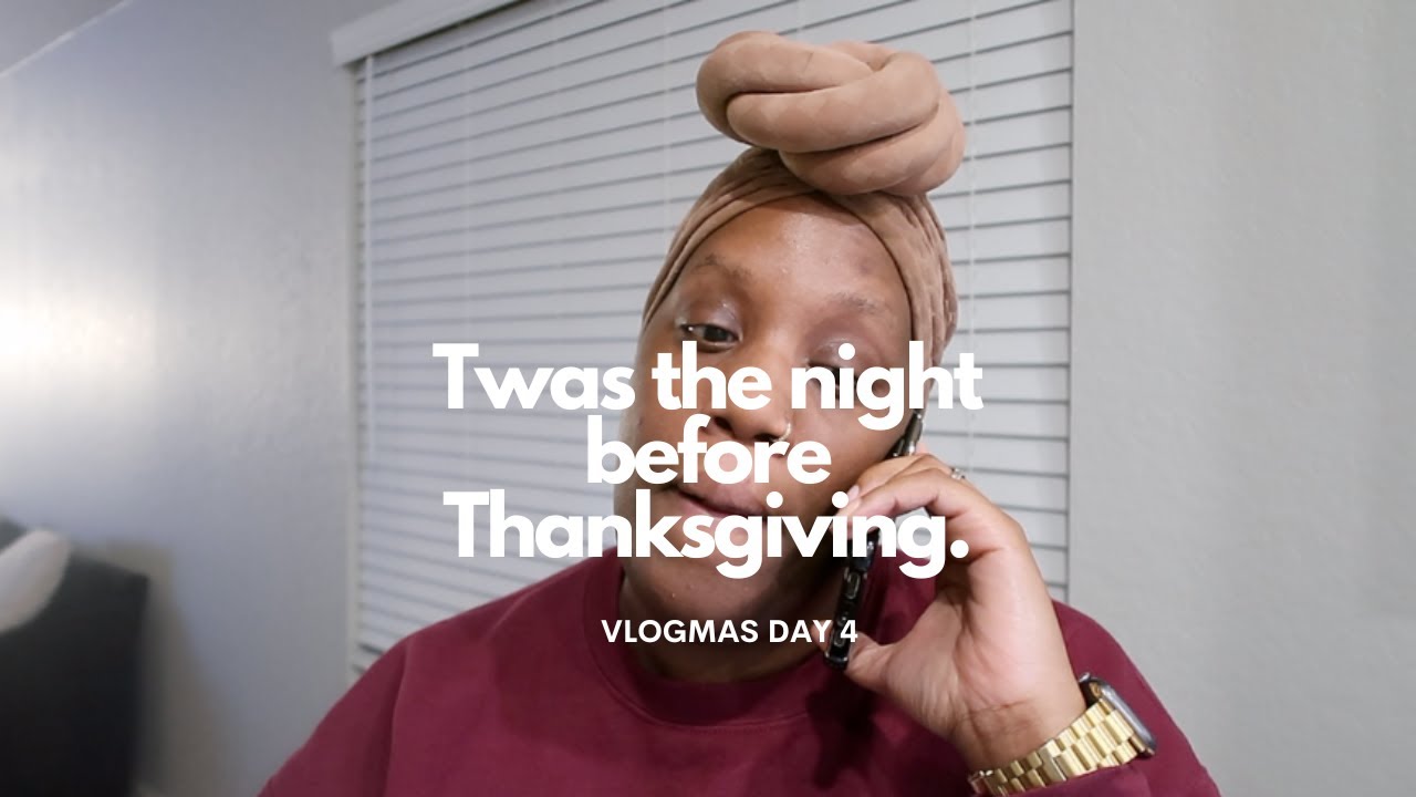 VLOGMAS DAY 4 - TWAS THE NIGHT BEFORE THANKSGIVING - YouTube