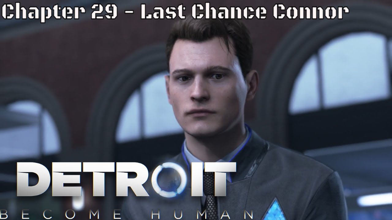 Detroit Become Human - Chapter 29 Last Chance Connor (PS4) - YouTube