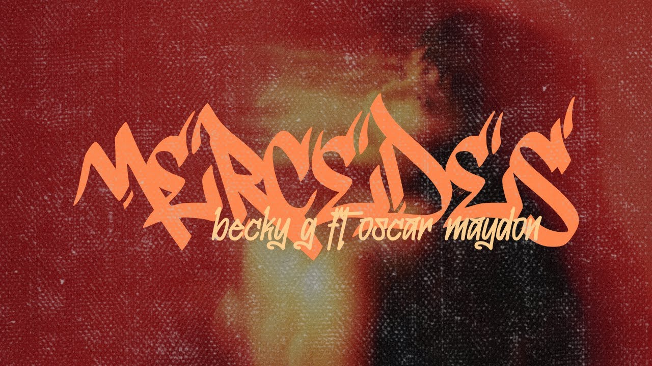 Becky G, Oscar Maydon - MERCEDES [Letra] - YouTube