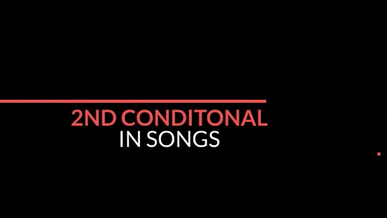 2ND CONDITIONAL IN SONGS - YouTube