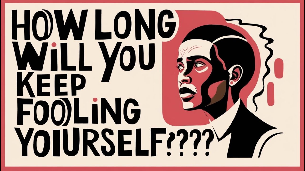 How Long Will You Keep Fooling Yourself??? - YouTube