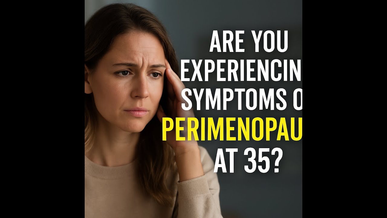 “Are You Experiencing Symptoms of Perimenopause at 35? Discover What to ...