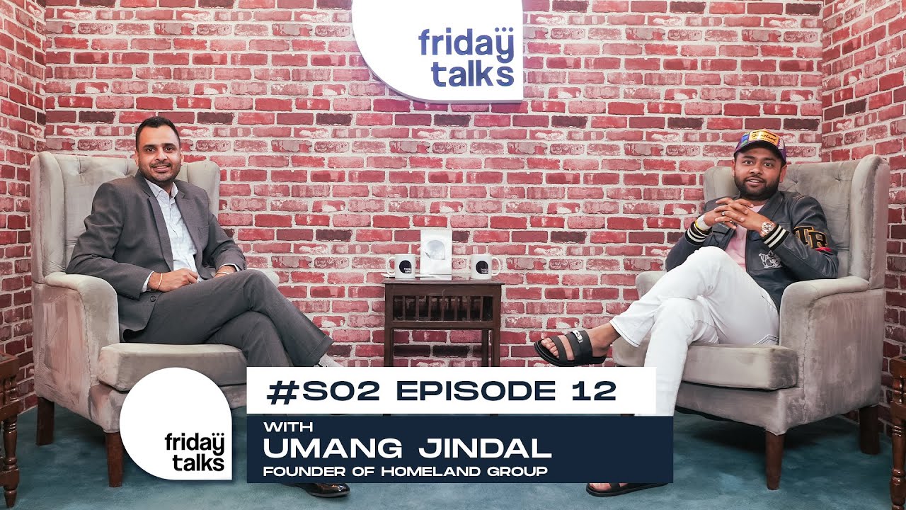 Friday Talks with Umang Jindal, Founder of Homeland Group | Real Estate ...