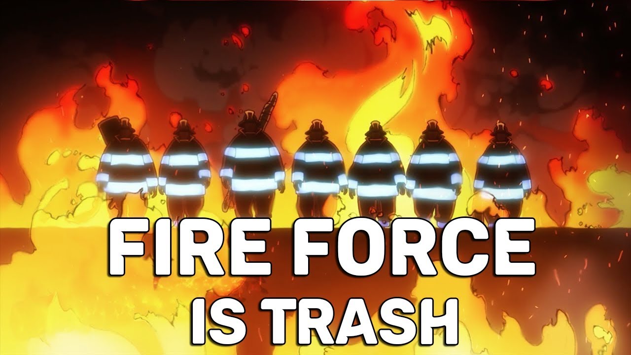 Fire Force Anime Is Trash (rant) - YouTube