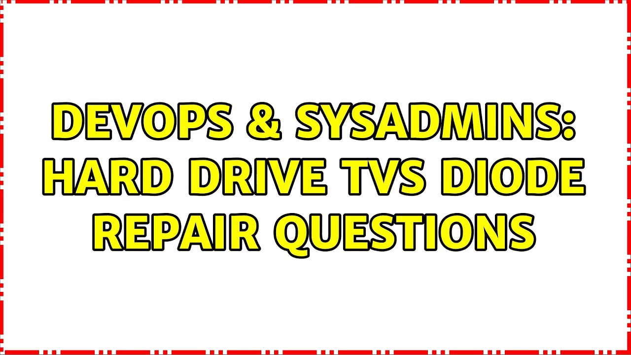 Devops And Sysadmins Hard Drive Tvs Diode Repair Questions Youtube