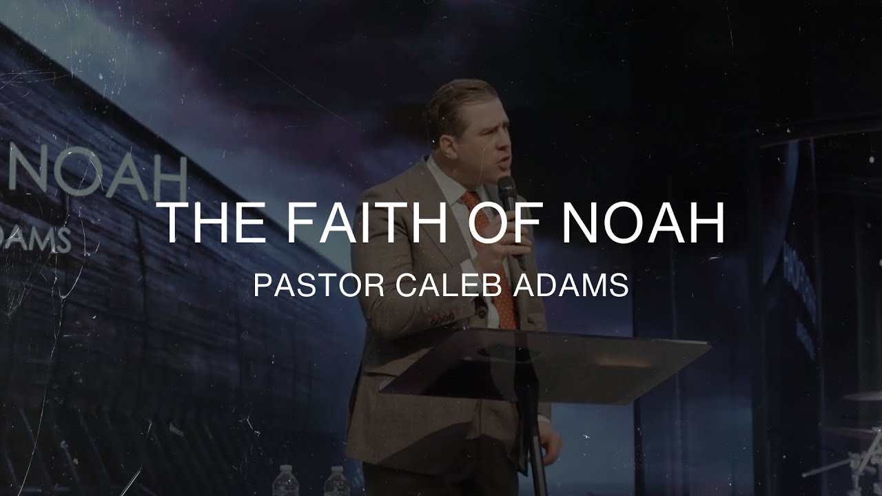 The Faith of Noah - Pastor Caleb Adams - January 5th, 2025 - YouTube