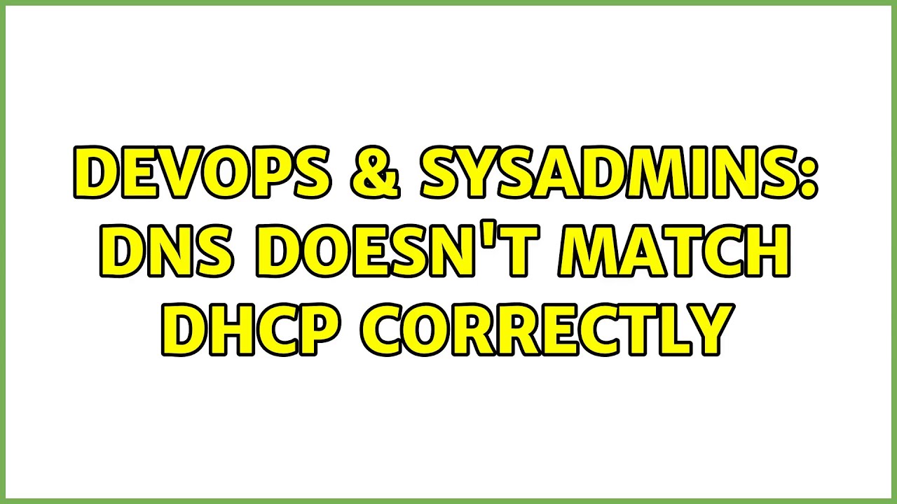 Devops And Sysadmins Dns Doesnt Match Dhcp Correctly 2 Solutions