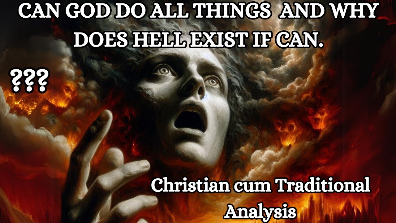 CAN GOD DO ALL THINGS AND WHY DOES HELL EXIST IF CAN. - YouTube