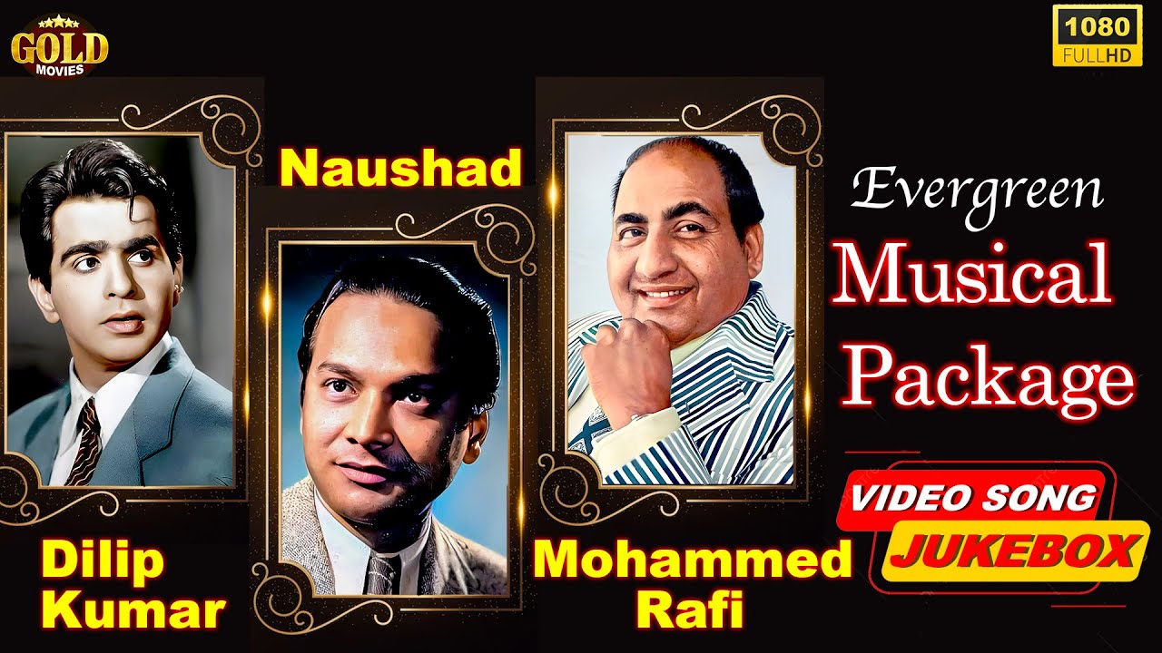 Naushad, Rafi & Dilip Sahab Evergreen Musical Package Video songs ...