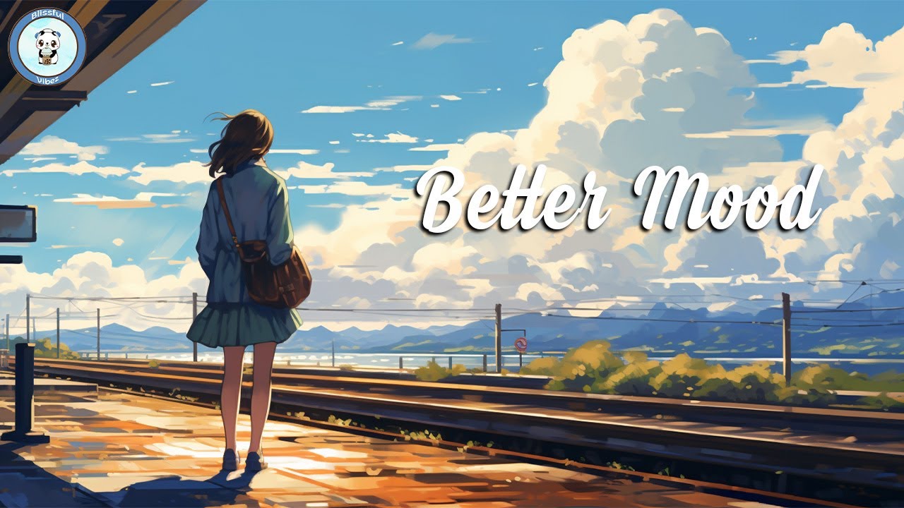 Songs that put you in a good mood | The Best Relaxation Music - Chill ...