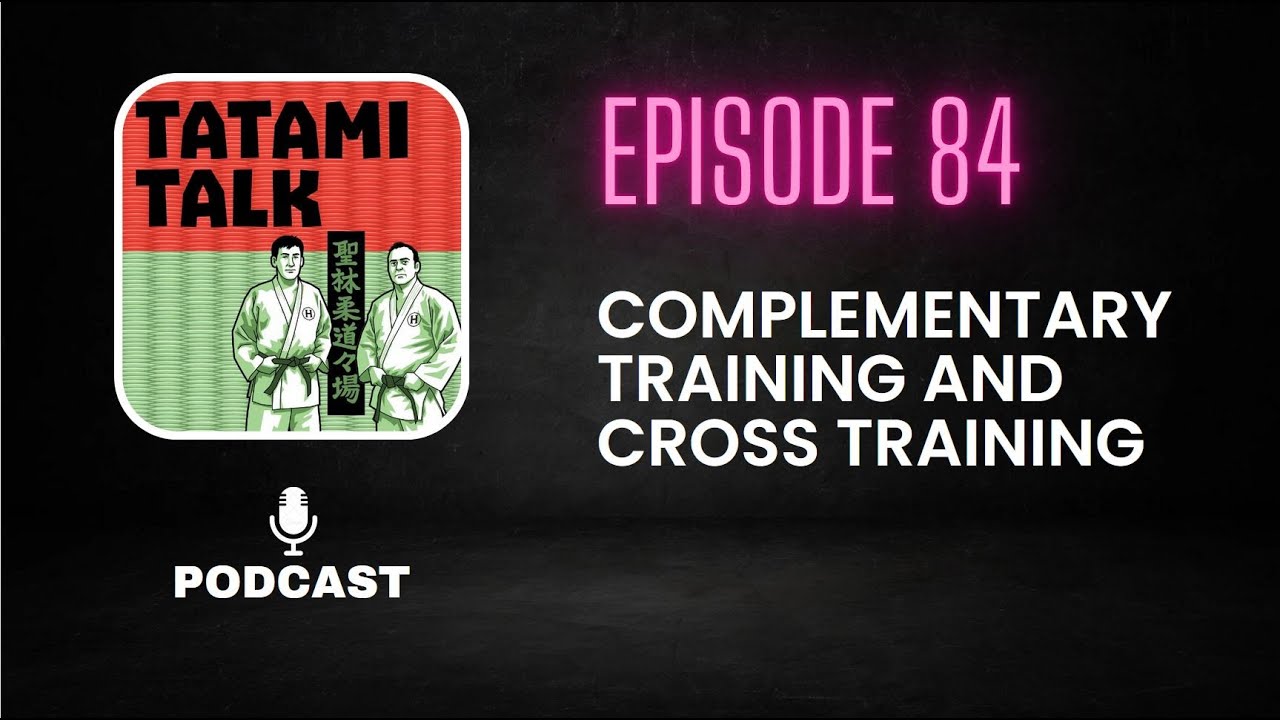 Tatami Talk Podcast Episode 084 - Complementary training and cross training - YouTube