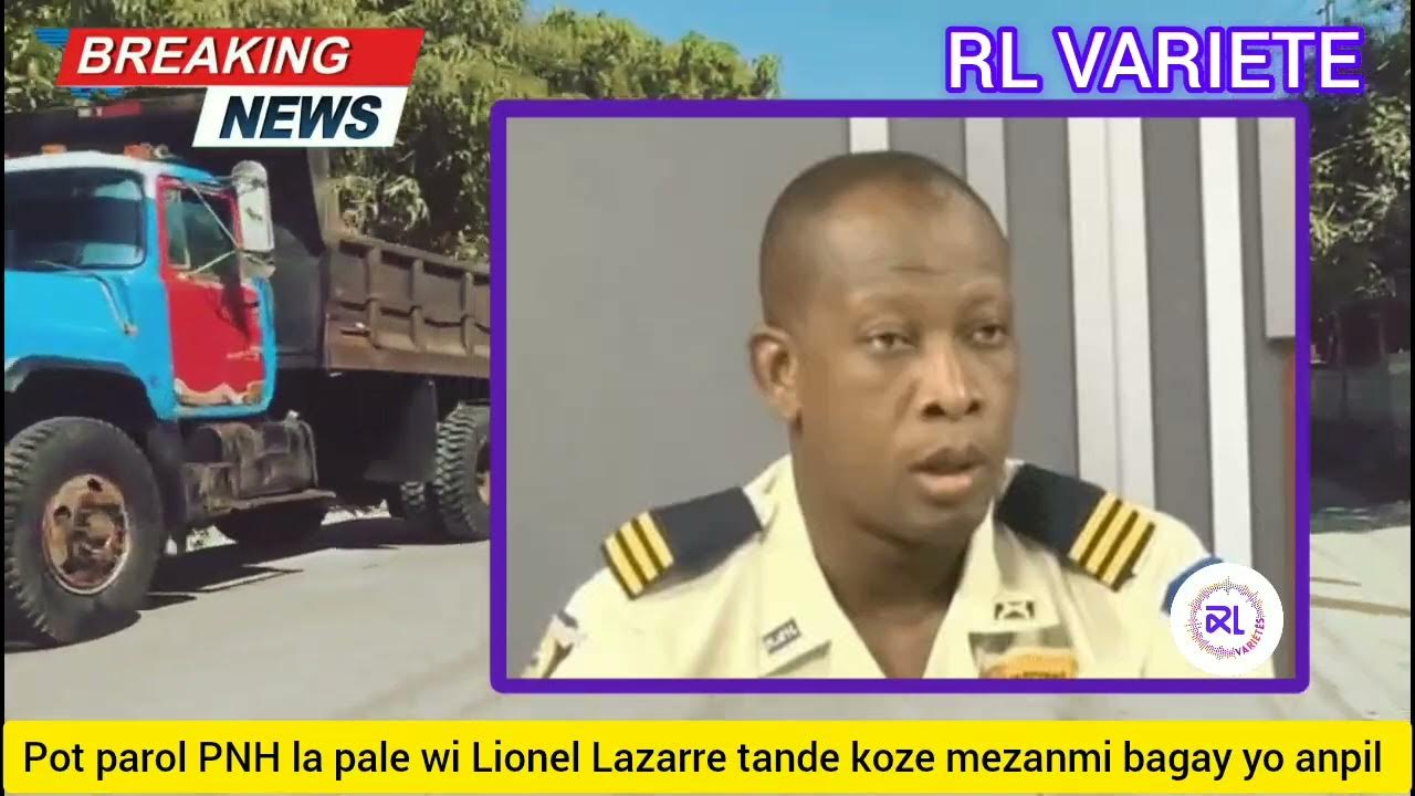 Pot parol PNH la pale Lionel Lazarre, De sa kap pase Kenscoff la, ti BB Bandi yo Lagé nan Difé a ...