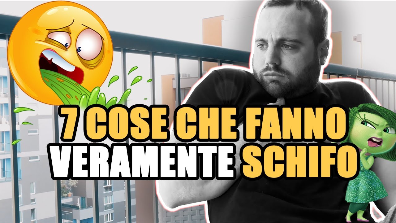 7 cose che fanno VERAMENTE SCHIFO!!! - YouTube