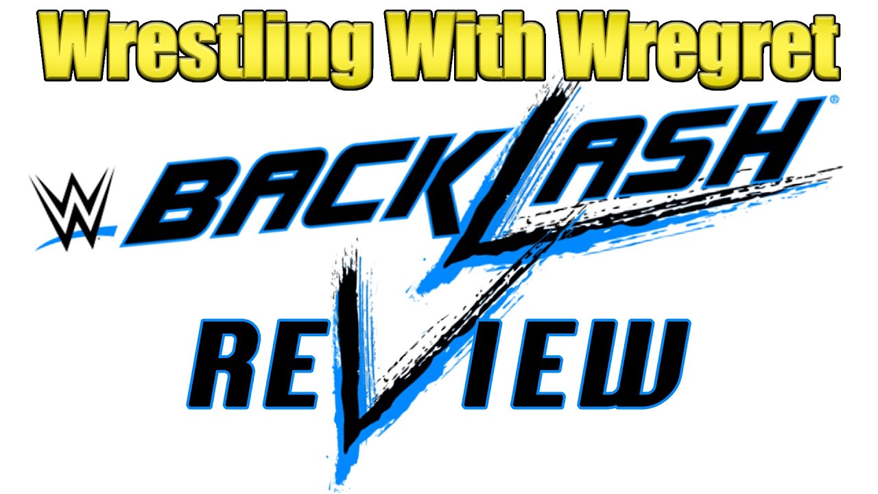 WWE Backlash 2016 Review | Wrestling With Wregret - YouTube