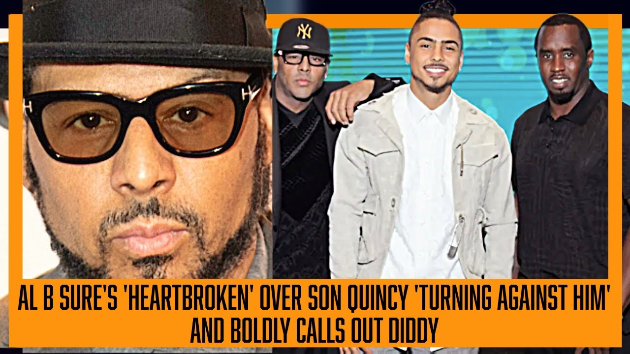 Al B Sure's 'Heartbroken' Over Son Quincy 'Turning Against Him ...