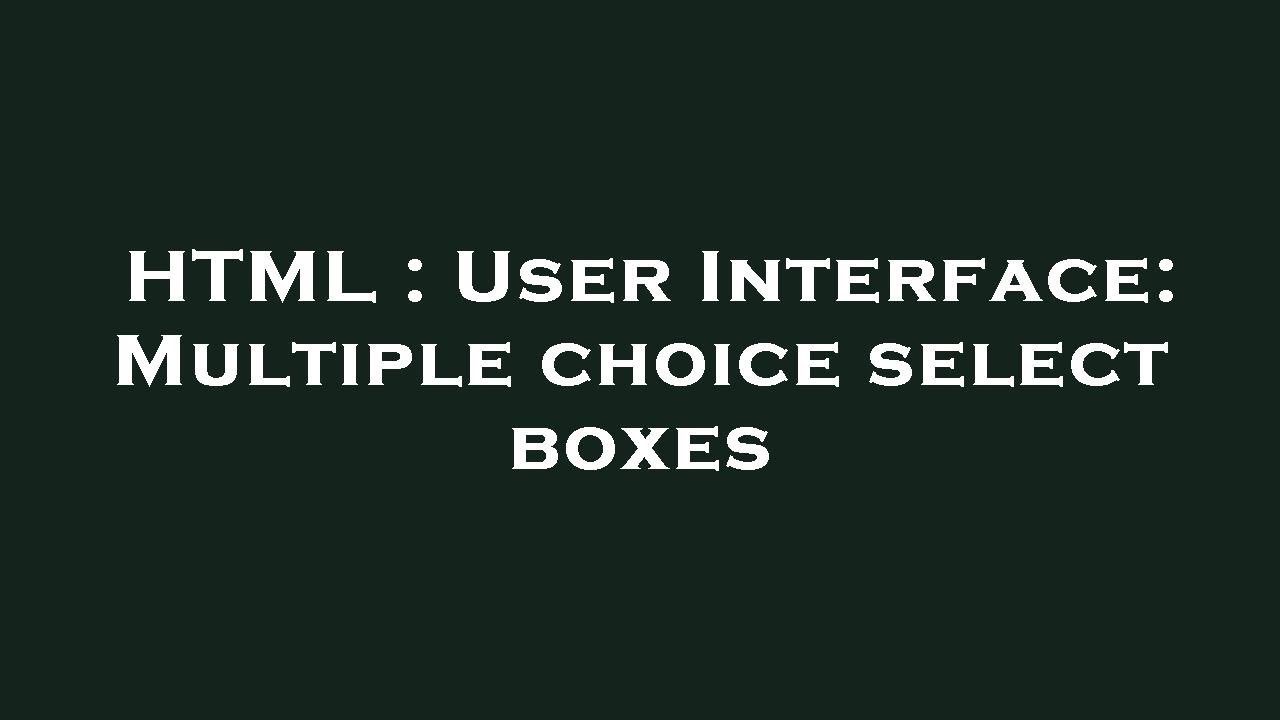 HTML : User Interface: Multiple choice select boxes - YouTube