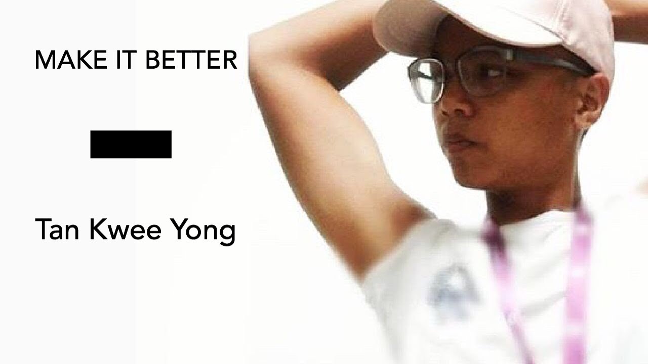 Make it Better - Tan Kwee Yong - YouTube