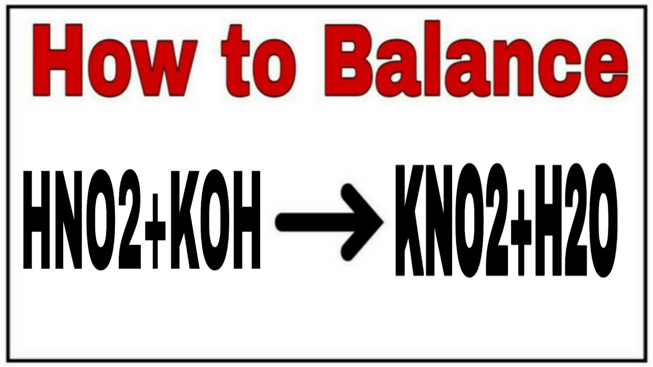 How to balance HNO2+KOH=KNO2+H2O|Chemical equation HNO2+ KOH= KNO2+ H2O ...