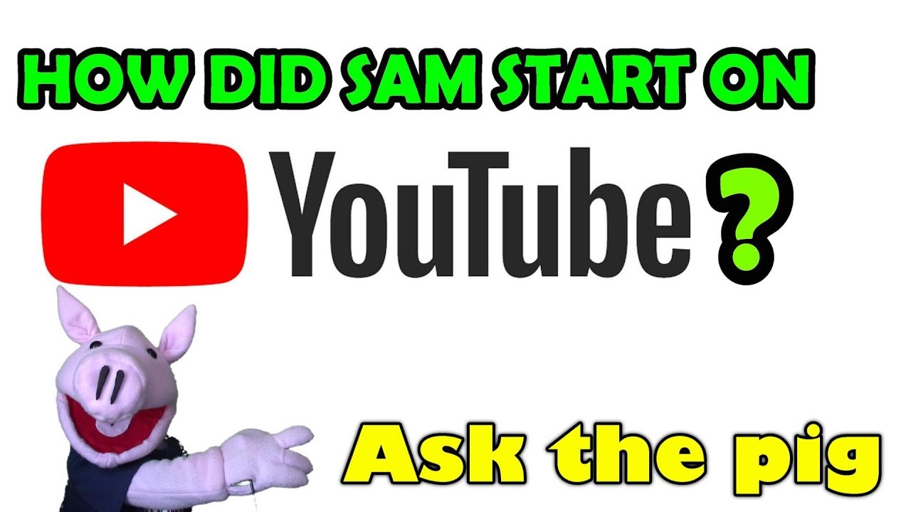 ASK THE PIG #239 : HOW DID SAM START ON YOUTUBE ? | Sam The Ham - YouTube