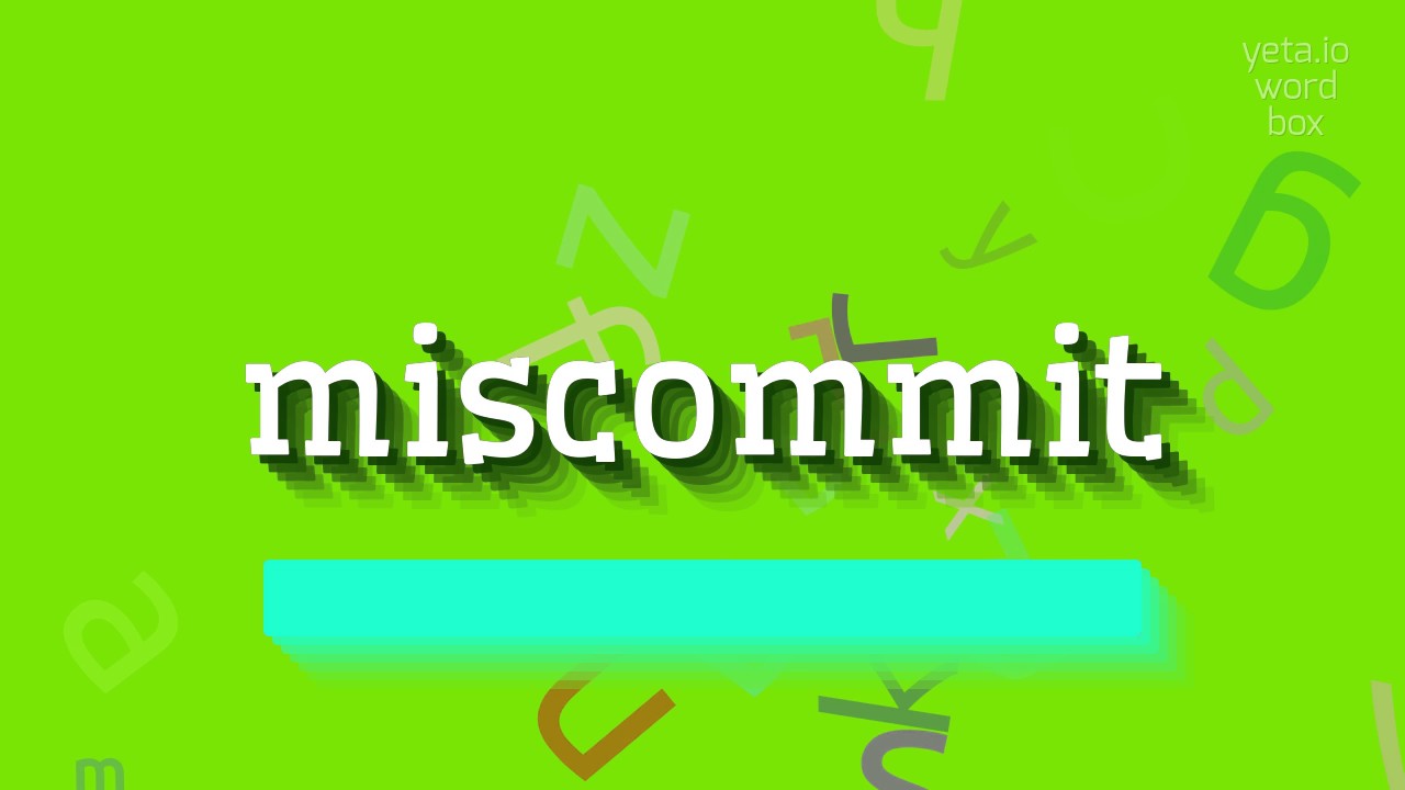 MISCOMMIT - HOW TO SAY MISCOMMIT? - YouTube