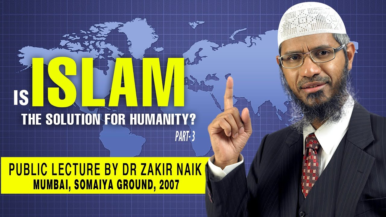 Is Islam the Solution for Humanity? by Dr Zakir Naik | Part-3 | Q & A ...