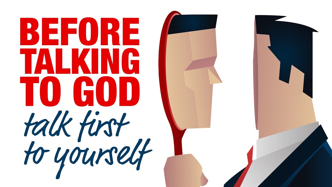 BEFORE TALKING TO GOD, TALK FIRST TO YOURSELF - YouTube