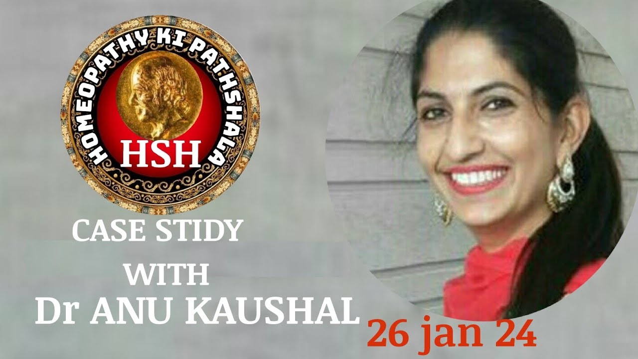 HSH CASE STUDY (26 JAN 24 ); WITH Dr ANU KAUSHAL @hsh_homeopathy @HOMEOPATHY_KI_PATHSHALA - YouTube