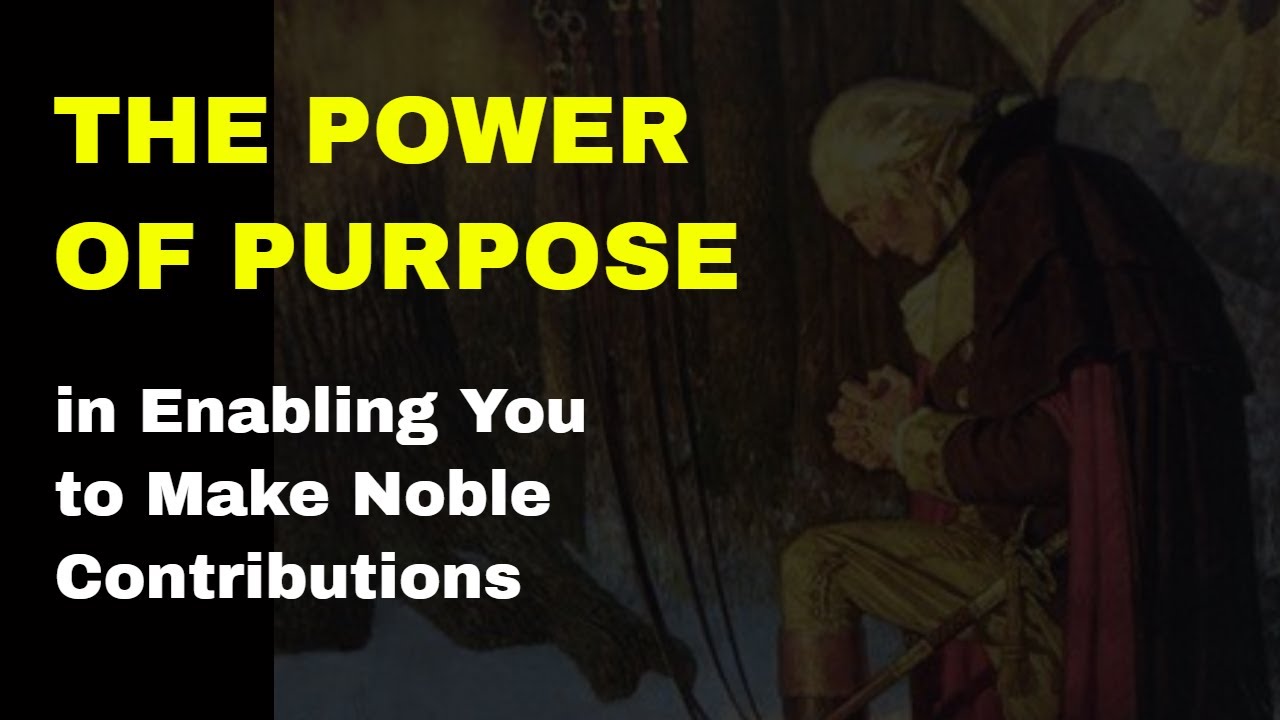 The power of purpose in enabling you to make great contributions # ...