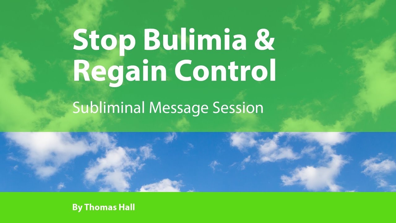Stop Bulimia & Regain Control - Subliminal Message Session - By Minds ...