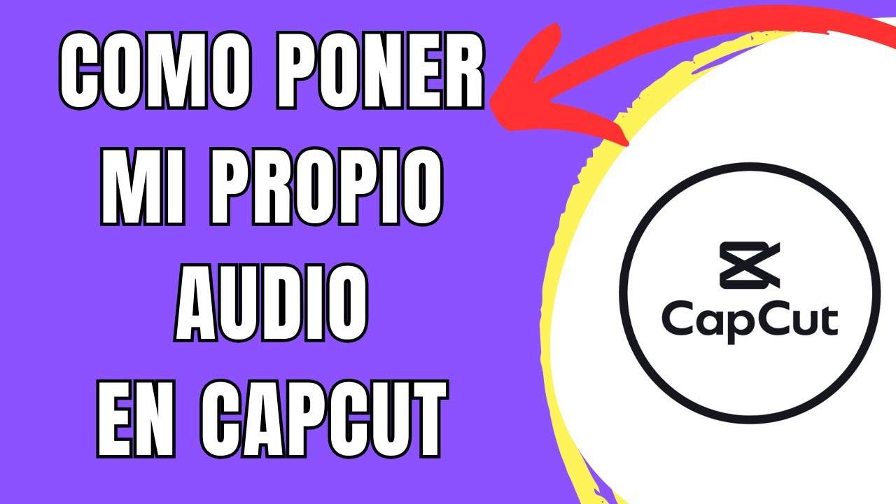 COMO PONER MI PROPIO AUDIO EN CAPCUT 🟢 - YouTube